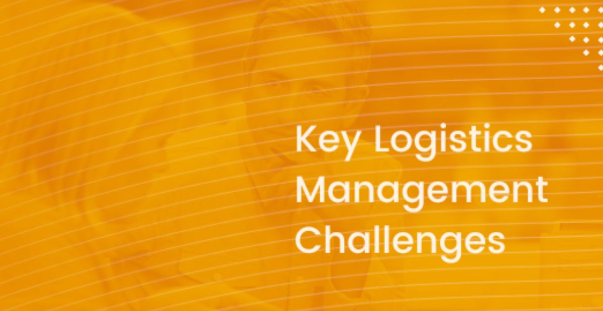 Challenges of Logistics Management - SCM Insight